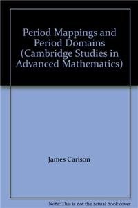 Period Mappings and Period Domains (Cambridge Studies in Advanced ...