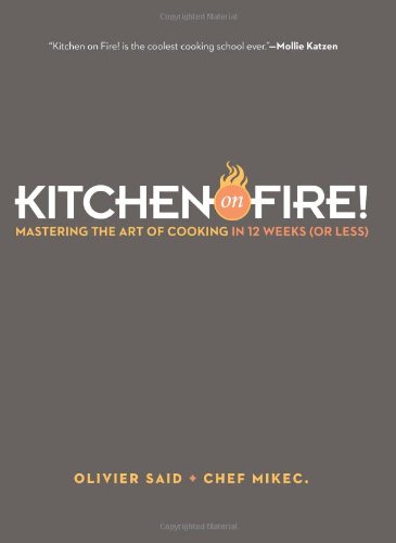 Kitchen on Fire!: Mastering the Art of Cooking in 12 Weeks (or Less ...