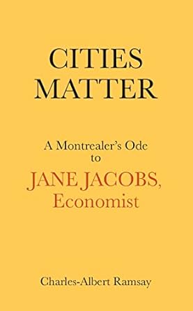 Cities Matter: A Montrealer’s Ode to Jane Jacobs, Economist - Kindle ...