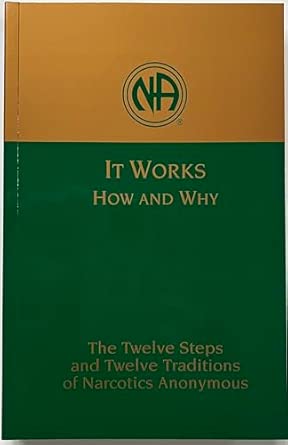 It Works How and Why: Twelve Steps and Twelve Traditions of Narcotics Anonymous: Narcotic ...