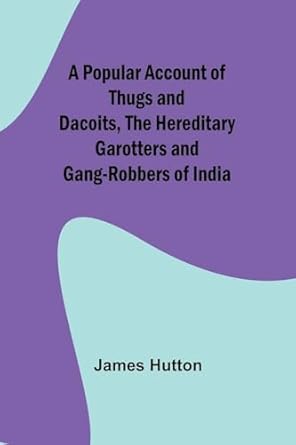 Buy A Popular Account of Thugs and Dacoits, the Hereditary Garotters ...