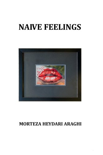 Naive Feelings: Heydari Araghi, Morteza: 9780991899517: Amazon.com: Books
