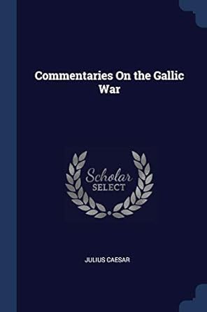 Commentaries On the Gallic War: Caesar, Julius: 9781376565010: Amazon ...
