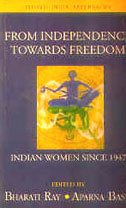 From Independence Towards Freedom: Indian Women Since 1947 (Gender ...