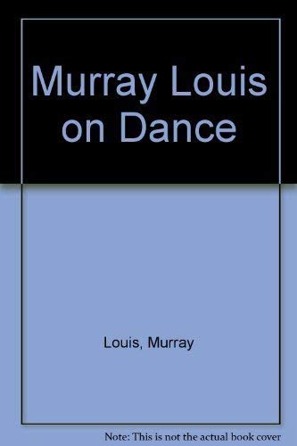 Murray Louis on Dance: Louis, Murray: 9781556521478: Amazon.com: Books