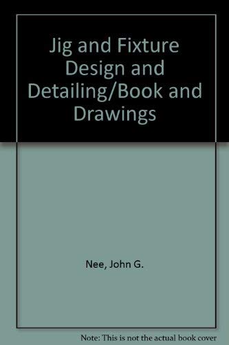 Jig and Fixture Design and Detailing/Book and Drawings: Nee, John G ...