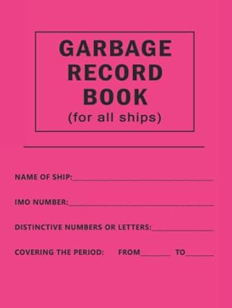 Garbage Record Book: Garbage Record Logbook For Ships That Carry Solid ...