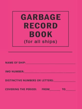 Garbage Record Book: Garbage Record Logbook For Ships That Carry Solid ...