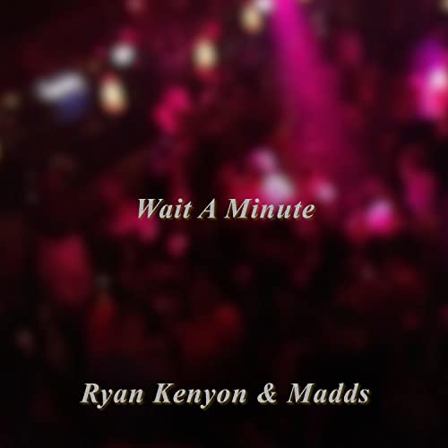Écouter Wait A Minute par Ryan Kenyon & Madds sur Amazon Music ...