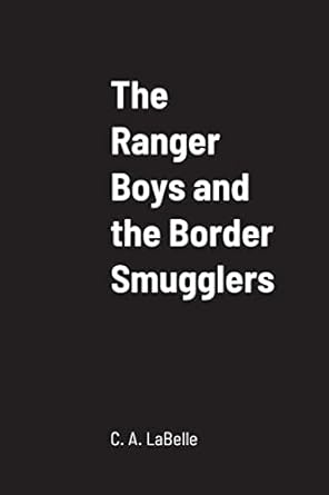 The Ranger Boys and the Border Smugglers: LaBelle, C. A.: 9781387679270 ...