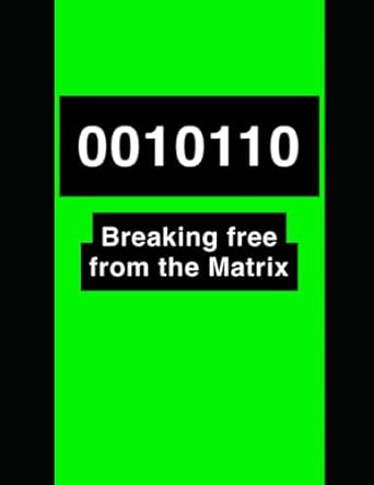 0010110 Breaking Free From The Matrix: Using Code 0010110 to Liberate ...