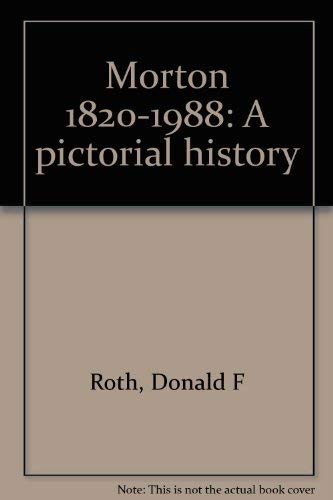 Morton 1820-1988: A pictorial history: Donald F. Roth; Ruth C. Roth ...