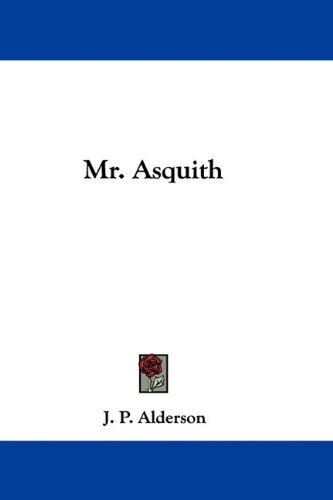 Mr. Asquith: Alderson, J. P.: 9781163657461: Amazon.com: Books