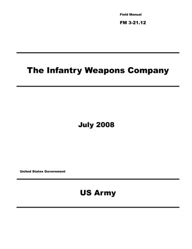Field Manual FM 3-21.12 The Infantry Weapons Company July 2008: US Army ...