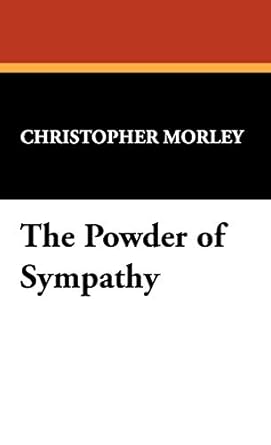 The Powder of Sympathy: Morley, Christopher: 9781434498922: Amazon.com ...