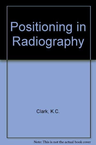Positioning in Radiography: James McInnes, Kathleen C. Clark ...