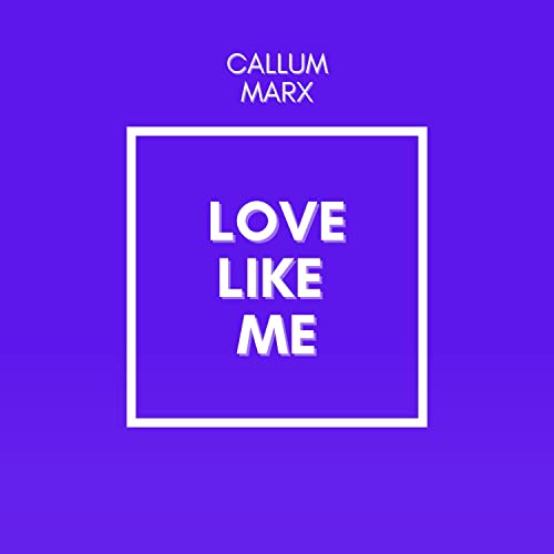 Écouter Love Like Me par Callum Marx sur Amazon Music Unlimited