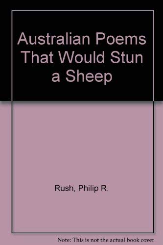 Australian Poems That Would Stun a Sheep: Philip R. Rush: 9780646339399 ...