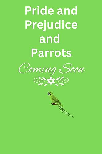 Pride and Prejudice and Parrots: A Pride and Prejudice Variation (Pride ...