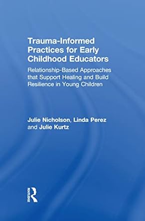 Trauma-Informed Practices for Early Childhood Educators: Relationship ...