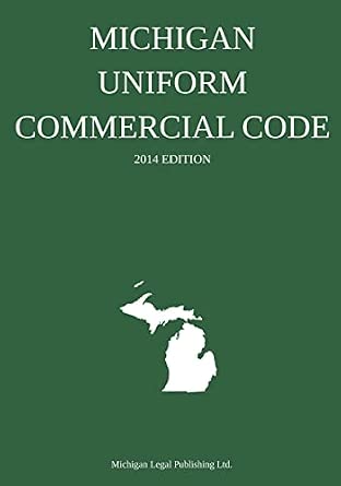 Michigan Uniform Commercial Code: 2014 Edition: Michigan Legal ...
