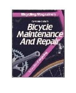 Bicycling magazine's complete guide to bicycle maintenance and repair ...