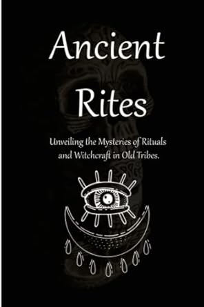 Ancient Rites: Unveiling the Mysteries of Rituals and Witchcraft in Old ...