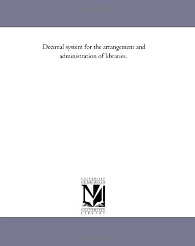Decimal system for the arrangement and administration of libraries ...
