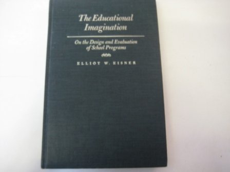 The Educational Imagination (On the Design and Evaluation of School ...