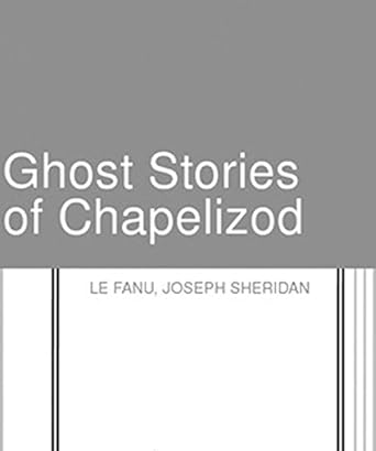 Amazon.com: Ghost Stories of Chapelizod eBook : Joseph Sheridan Le Fanu: Books