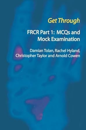 Get Through FRCR Part 1: MCQs and Mock Examination: FRCR Part I : MCQs ...