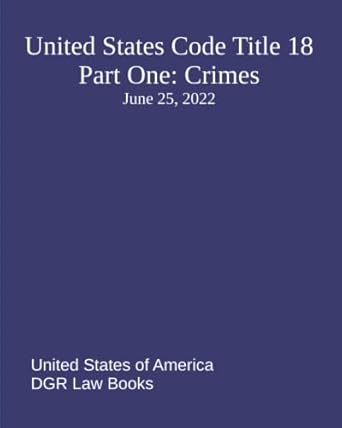United States Code Title 18: Part One: Crimes: America, United States ...