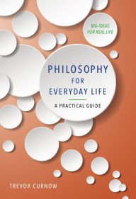 Introducing Philosophy for Everyday Life, a Practical Guide: Trevor ...