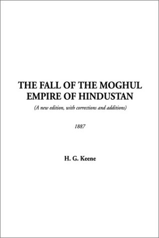 The Fall of the Moghul Empire of Hindustan: Indy Publications ...