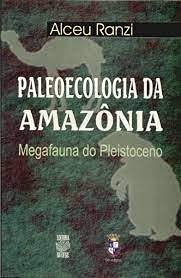 Paleoecologia da Amazonia: Megafauna do pleistoceno : Ranzi, Alceu ...