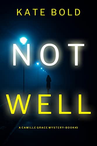 Not Well (A Camille Grace FBI Suspense Thriller—Book 3) - Kindle edition by Bold, Kate . Mystery ...