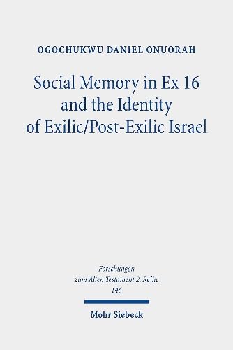 Social Memory in Ex 16 and the Identity of Exilic/Post-exilic Israel ...