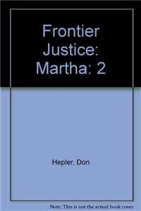 Frontier Justice: Martha: Hepler, Don: 9780803491502: Amazon.com: Books