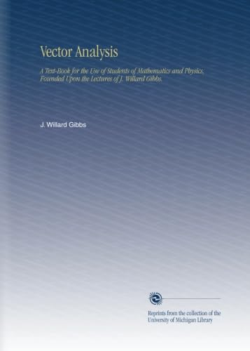 Vector Analysis: A Text-Book for the Use of Students of Mathematics and ...
