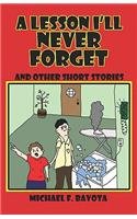 A Lesson I'll Never Forget And Other Short Stories: Bavota, Michael F ...