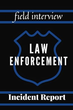 Field Interview Law Enforcement Incident Report: Is a specialized ...