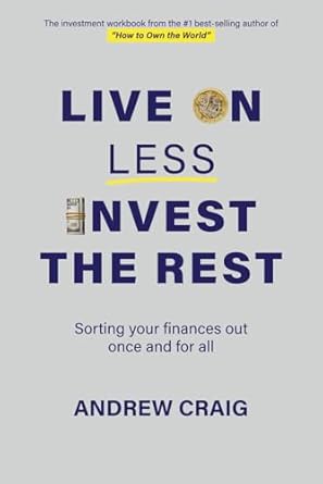 Live on Less, Invest the Rest: A plain English workbook for sorting out ...