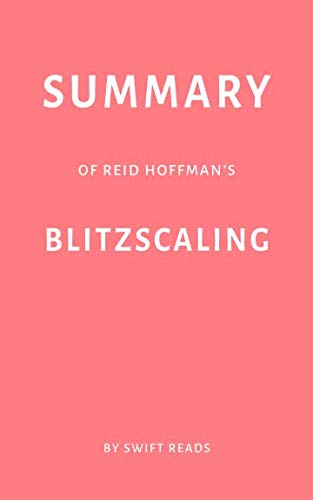Summary of Reid Hoffman’s Blitzscaling by Swift Reads: Reads, Swift ...