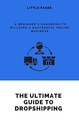 The Ultimate Guide to Dropshipping: A Beginner's Handbook to Building a Successful Online ...