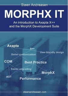 MORPHX IT, An introduction to Axapta X++ and the MorphX Development Suite: Andreasen, Steen ...