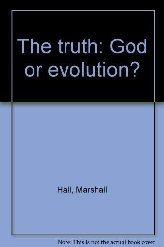 The truth: God or evolution? (Direction books): Marshall Hall ...