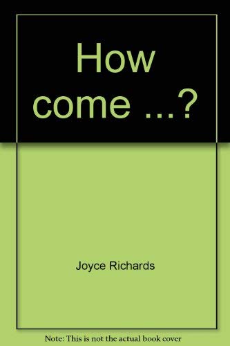 How come ...?: Easy answers to hard questions (A Child guidance book ...