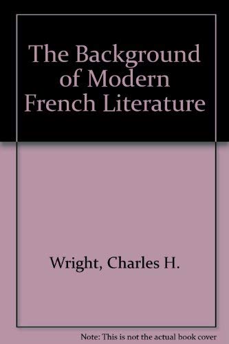 The Background of Modern French Literature: Wright, Charles H ...