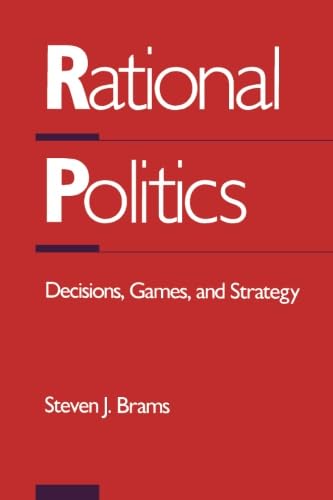 Rational Politics: Decisions, Games, and Strategy: Brams, Steven J ...