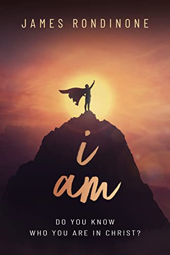 I AM: Do you know who you are in Christ? - Kindle edition by Rondinone ...